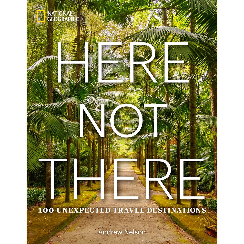 Here Not There: 100 Unexpected Travel Destinations Book – National ...